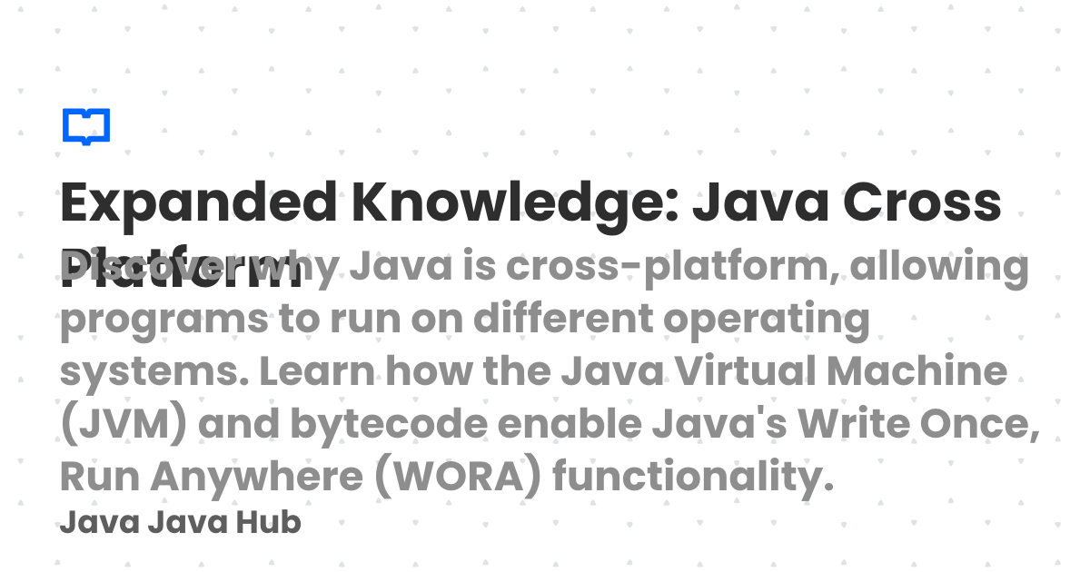 Expanded Knowledge: Java Cross Platform | Java Java Hub