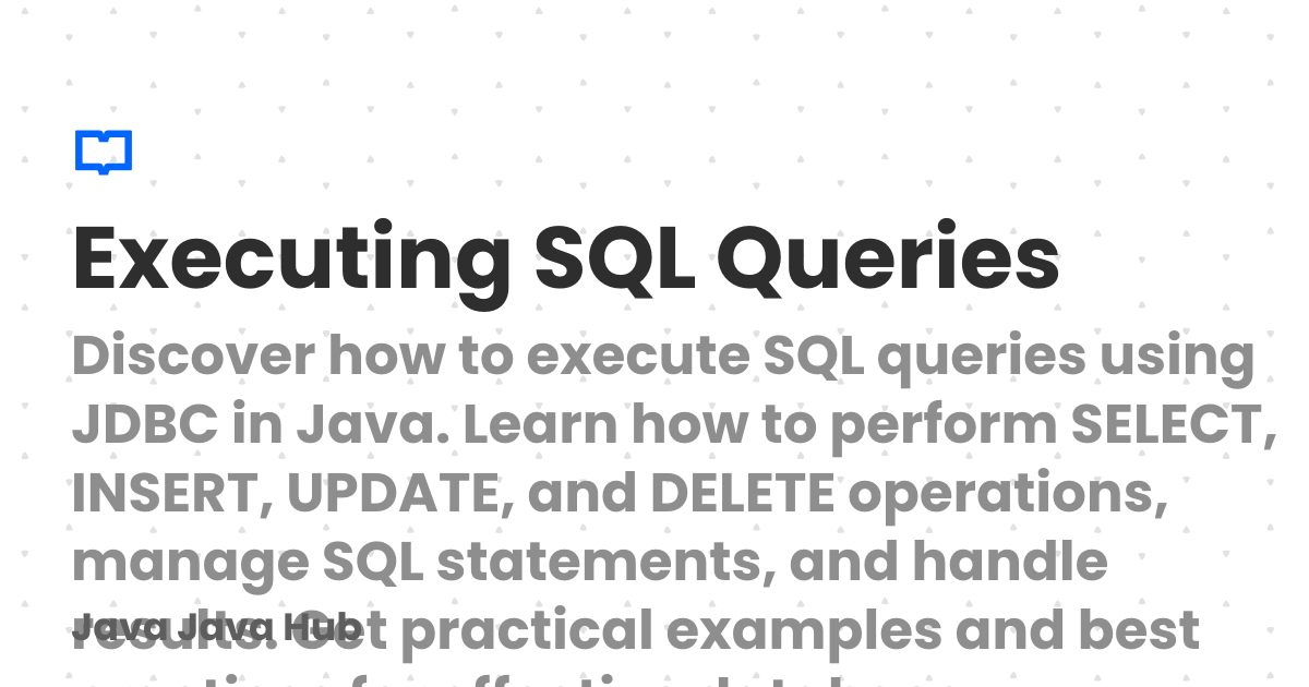 Executing SQL Queries | Java Java Hub