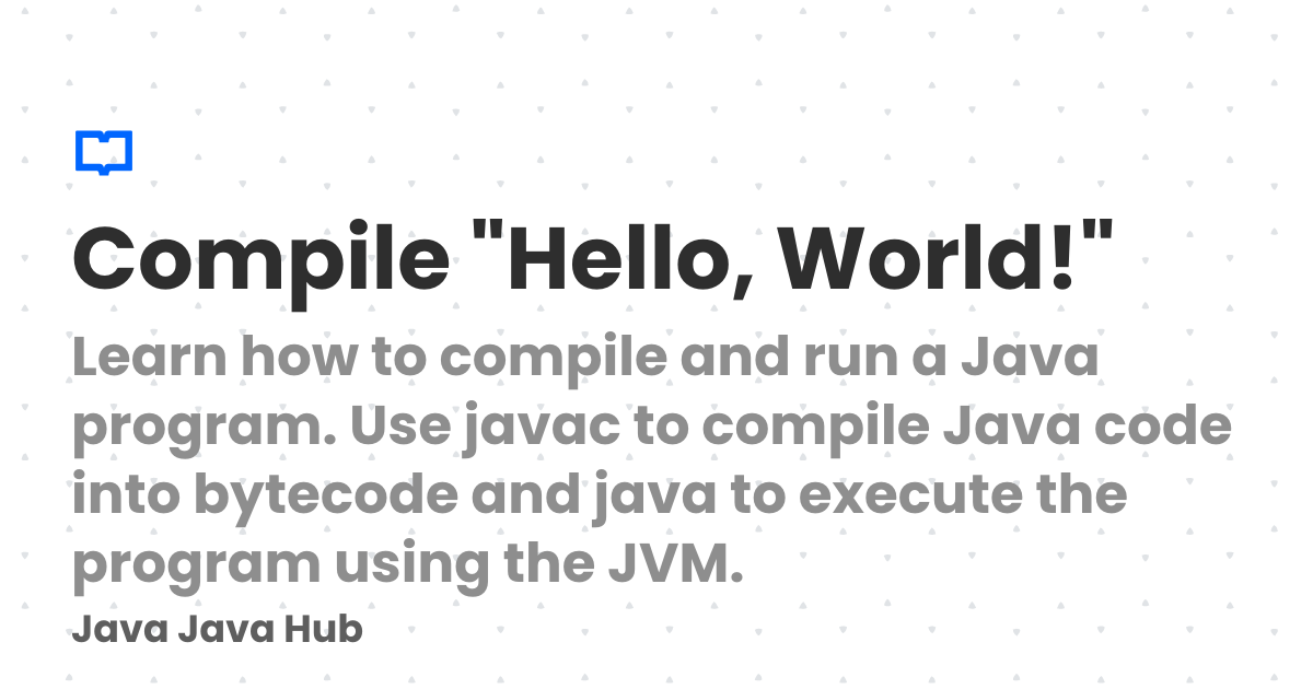 Compile "Hello, World!" | Java Java Hub